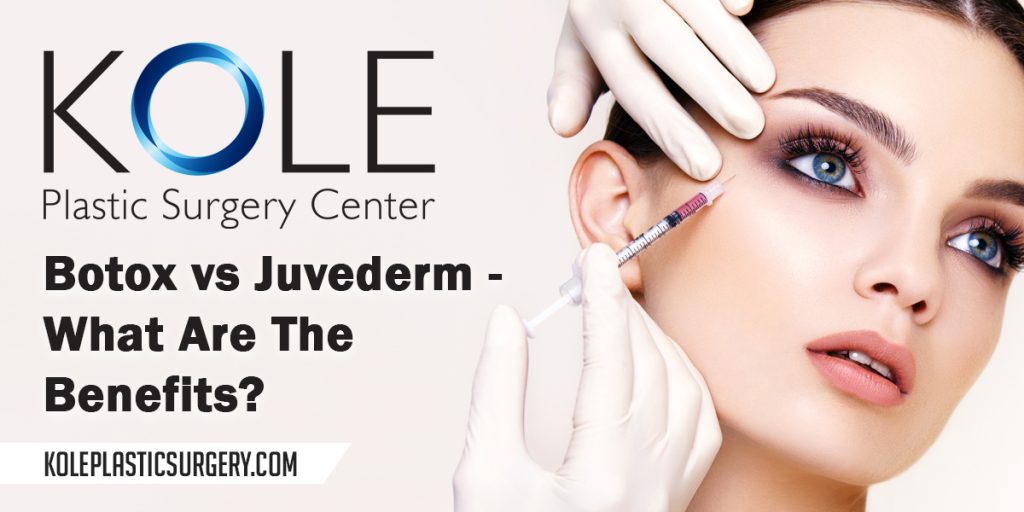 Botox vs Juvederm: Benefits Compared | Kole Plastic Surgery